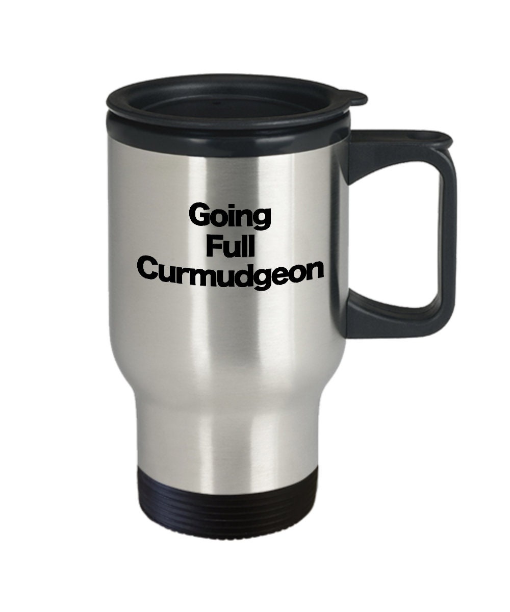 Curmudgeon Mug Travel Coffee Cup Funny Gift for Grandpa Grumpy - Etsy