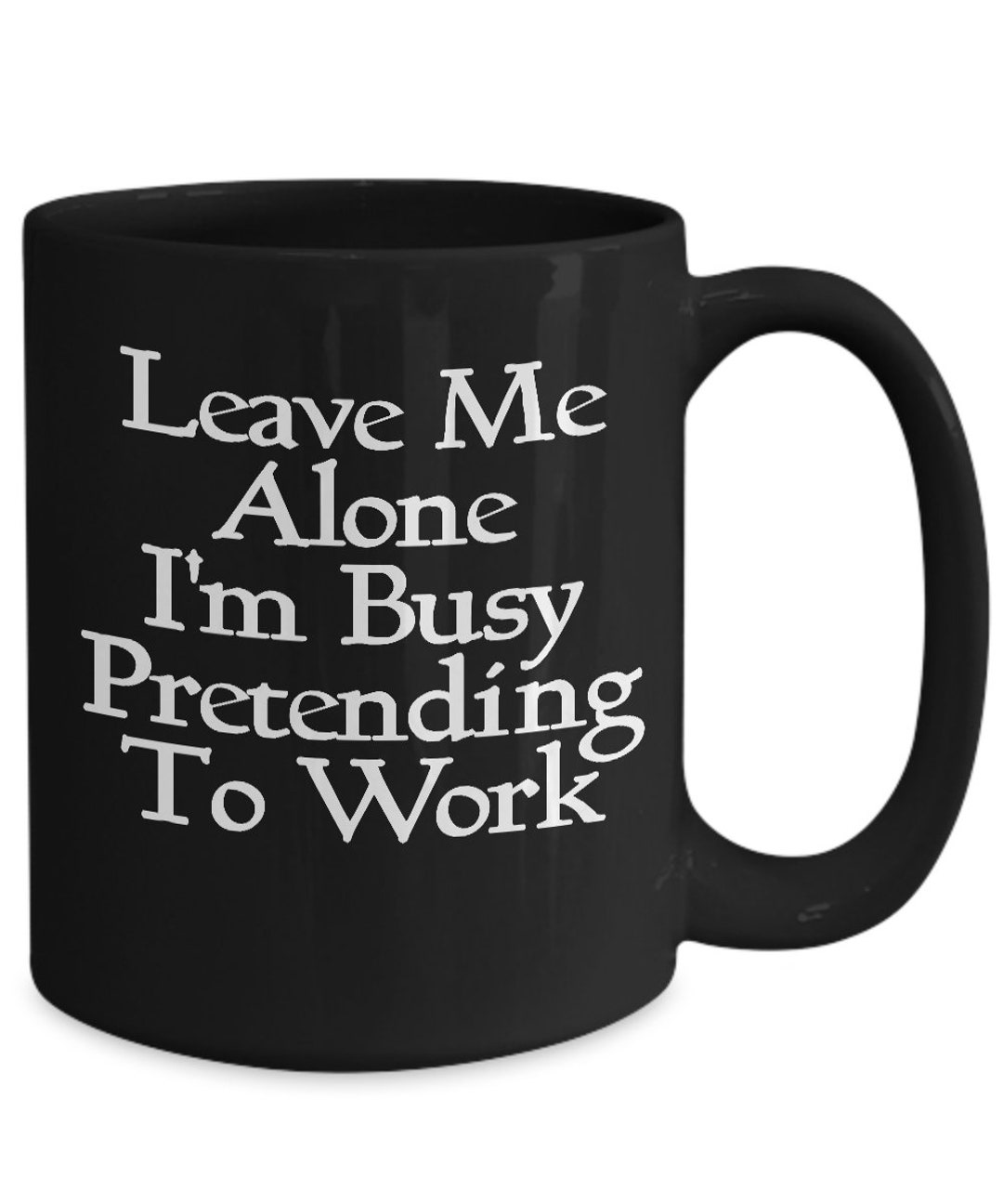 Leave Me Alone Im Busy Pretending to Work Mug Black Coffee - Etsy