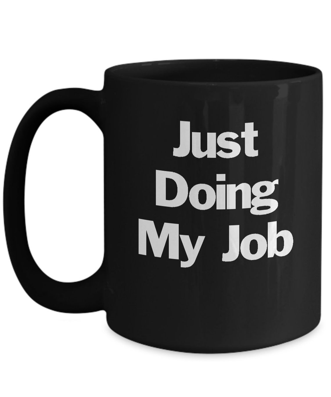Just Doing My Job Mug Black Coffee Cup Employment Work Responsibilities ...