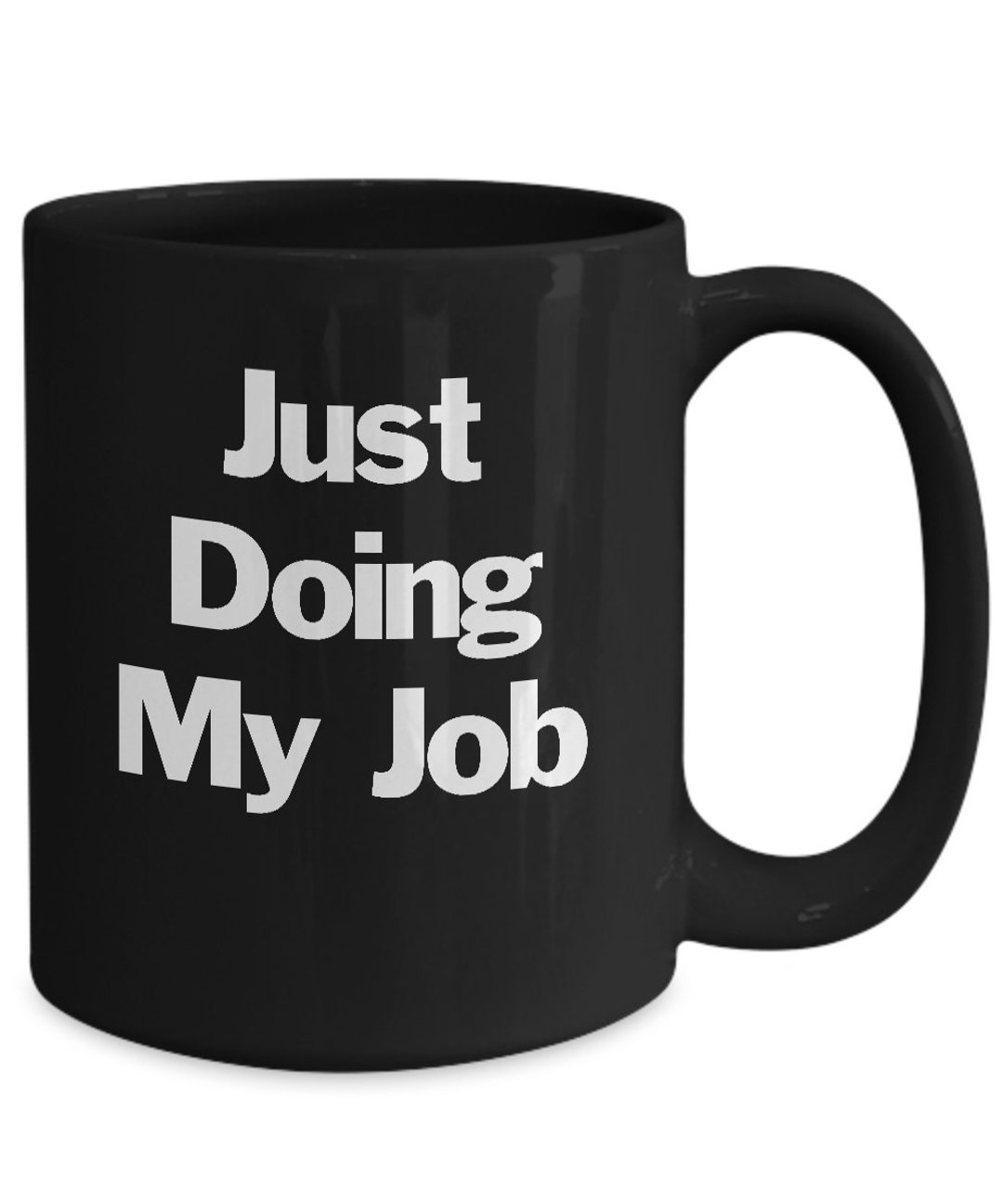 Just Doing My Job Mug Black Coffee Cup Employment Work Responsibilities ...