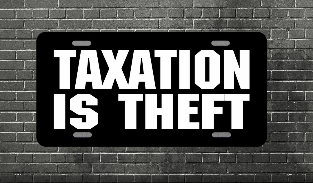 Taxation is Theft License Plate Anarchist Interventions Taxes Are ...
