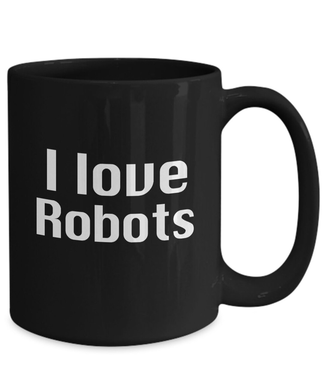 I Love Robots Mug Black Coffee Cup Funny Gift for - Etsy