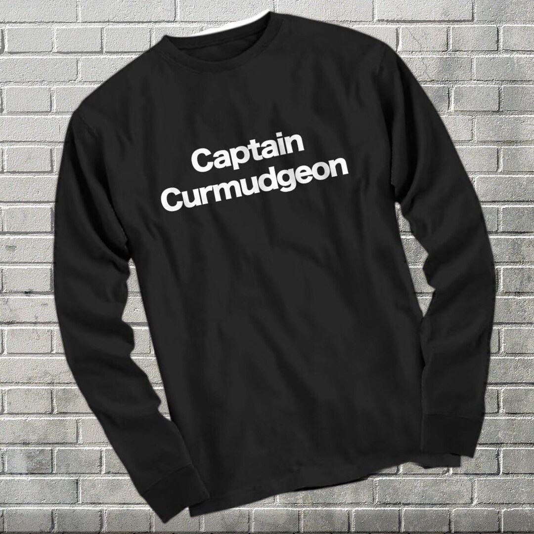 Captain Curmudgeon Long Sleeve T-shirt Funny Gift for Grandpa Grumpy ...