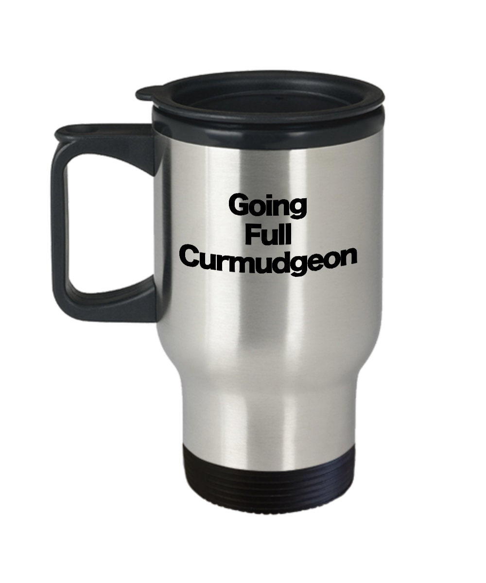 Curmudgeon Mug Travel Coffee Cup Funny Gift for Grandpa Grumpy - Etsy
