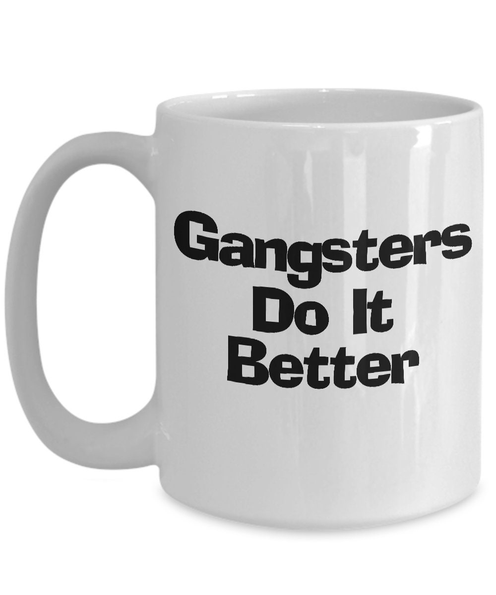 Gangsters Do It Better Mug in the Hood Coffee Cup Funny Gift for OG Mob ...