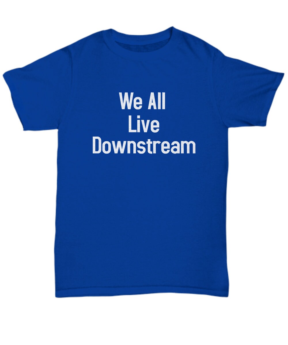 Water Science Shirt We All Live Downstream T-shirt Gift for - Etsy
