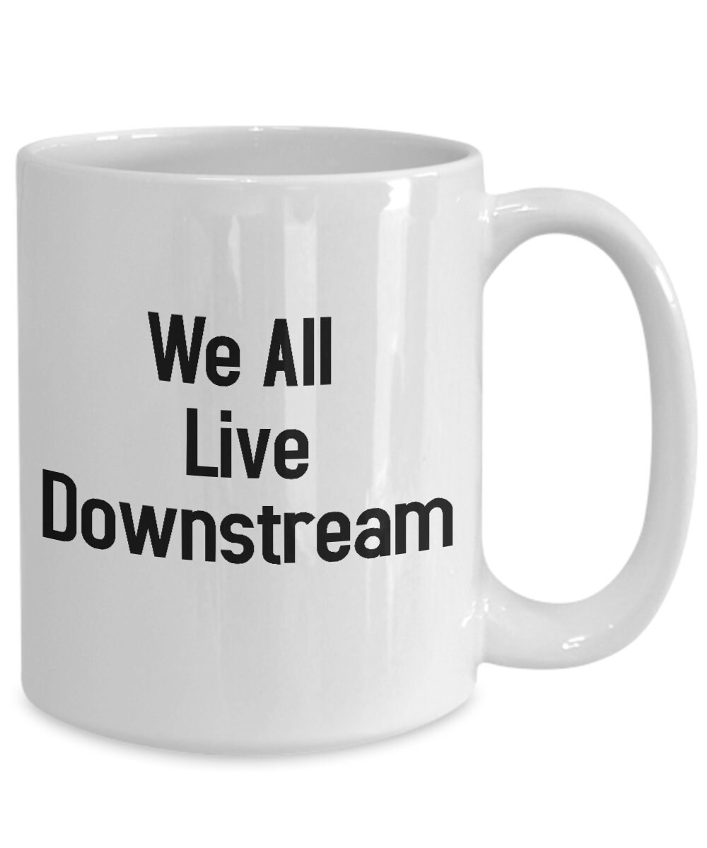 Water Science Mug We All Live Downstream Gift for Environmental Science ...