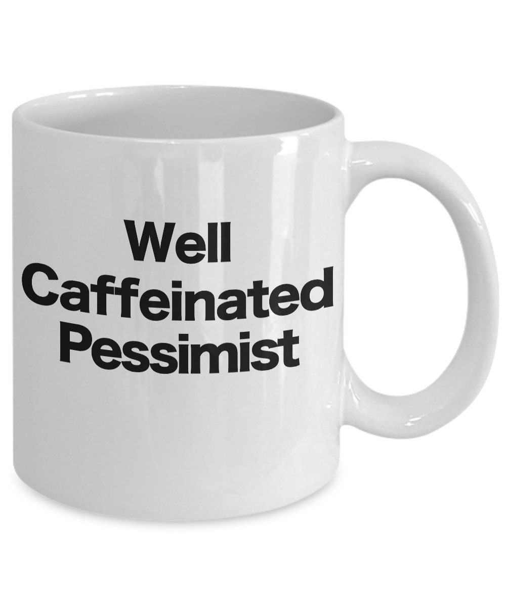 Pessimist Mug White Coffee Cup Realist Half Empty Optimist - Etsy