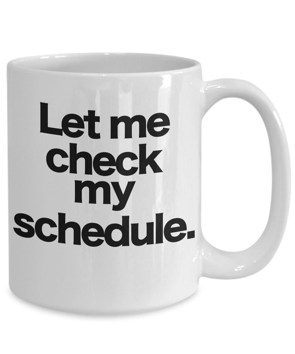 Let Me Check My Schedule Coffee Mug Funny Gift For Secretary Etsy let-me-check-my-schedule-coffee-mug-funny-gift-for-secretary-etsy