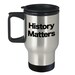 History Matters Mug Travel Coffee Cup Funny Gift for US World Ancient ...