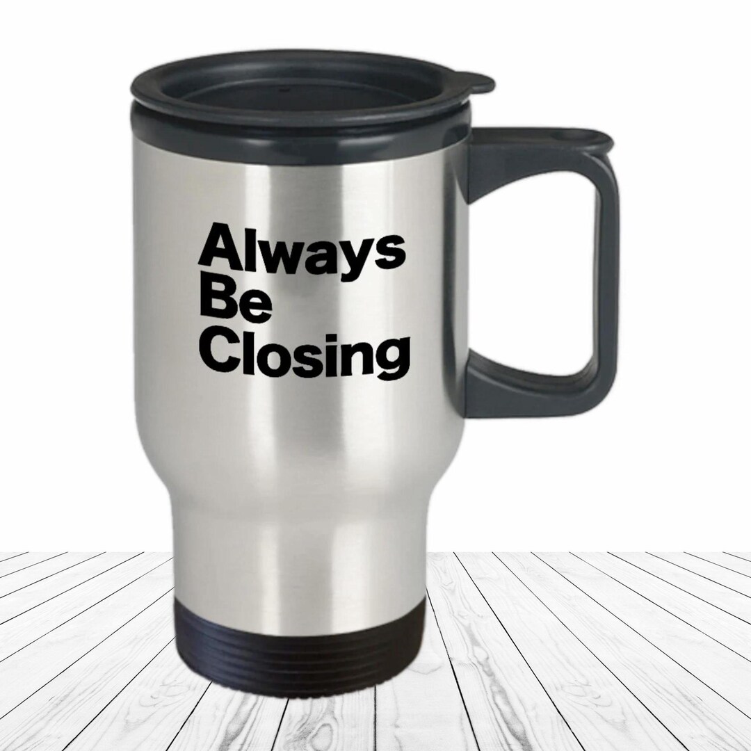 Always Be Closing Mug Coffee is for Closers Travel Coffee Cup Funny ...