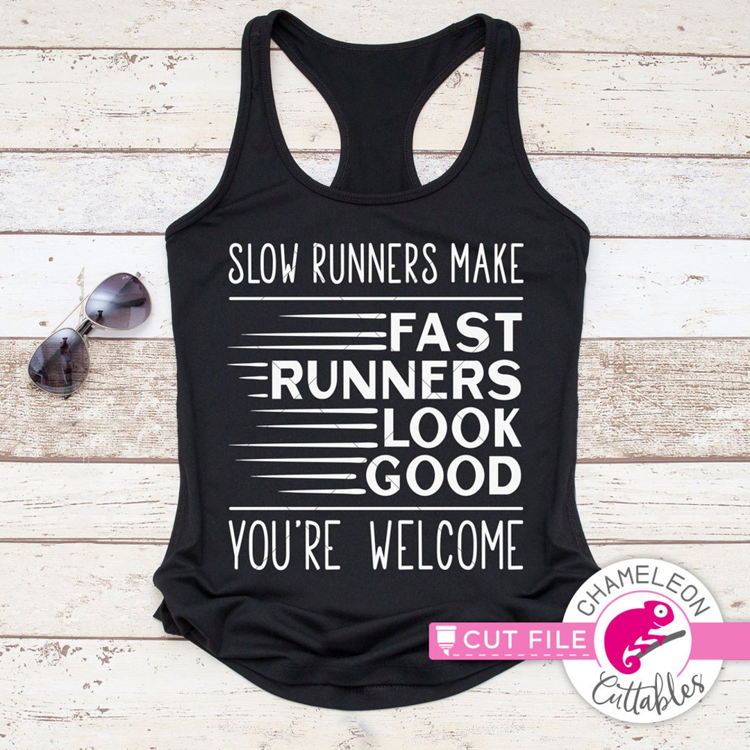 Slow Runners Make Fast Runners Look Good Funny SVG File for Shirt ...