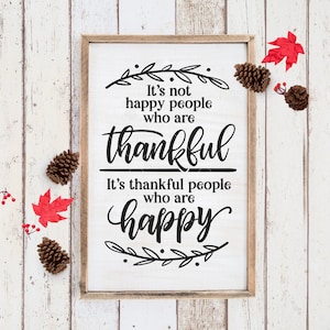 It's Not Happy People Who Are Thankful Thanksgiving SVG File for ...