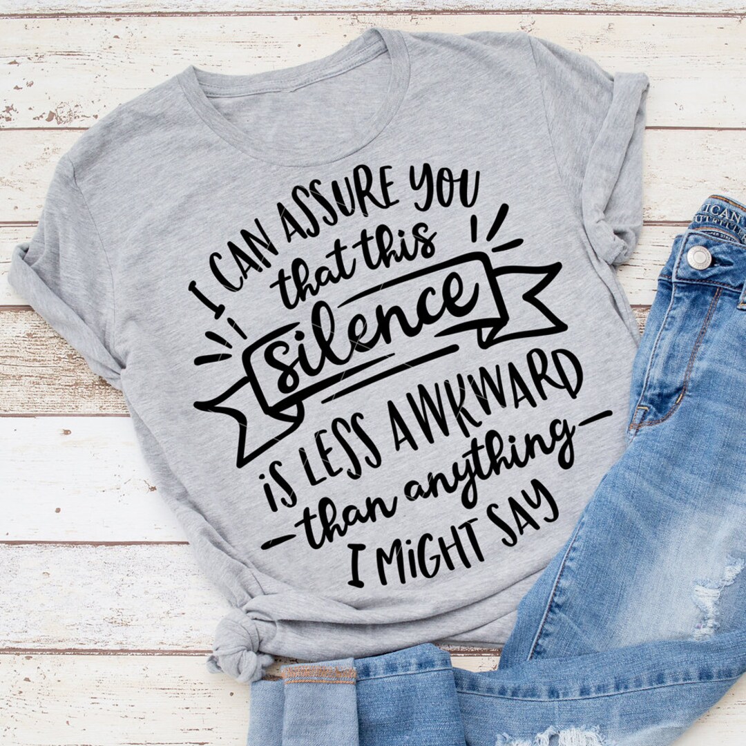 This Silence is Less Awkward Than Anything I Might Say for Shirt SVG ...