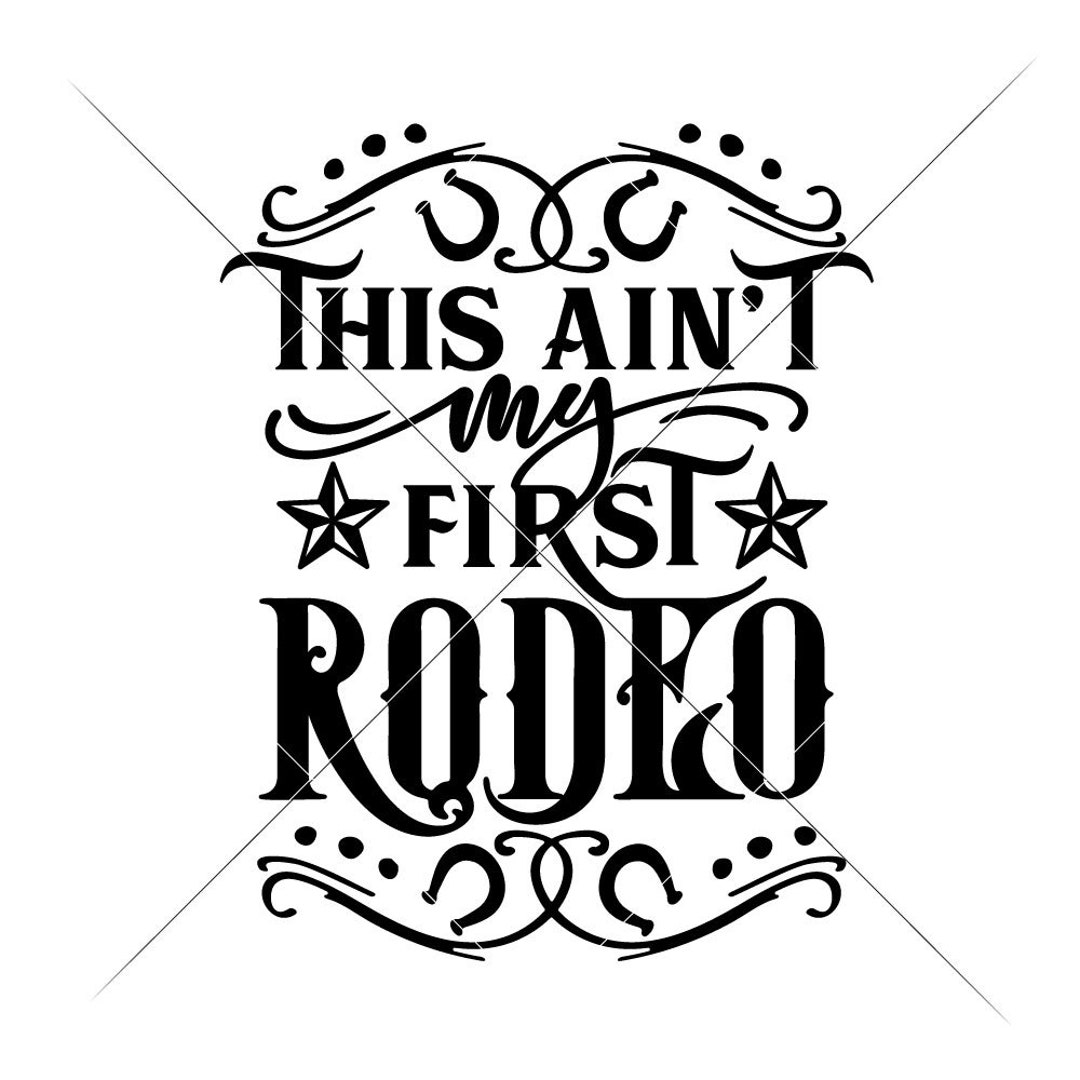 This Ain't My First Rodeo Cowgirl Horses SVG Dxf Files for Cutting ...