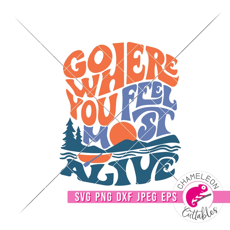 SVG PNG Dxf Jpeg Go Where You Feel Most Alive Svg Lake - Etsy