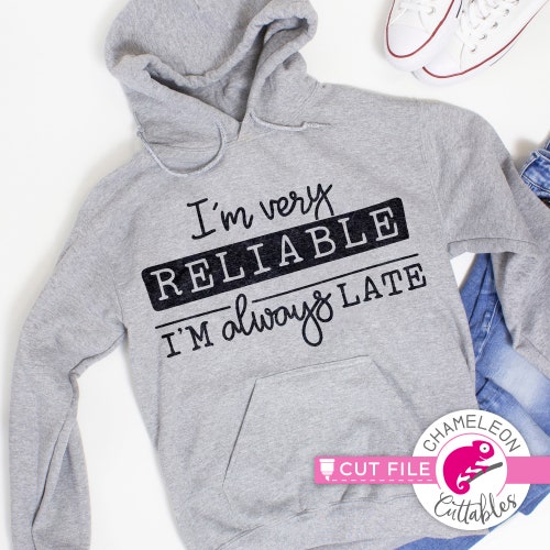 I'm Very Reliable I'm Always Late Funny SVG Dxf File - Etsy