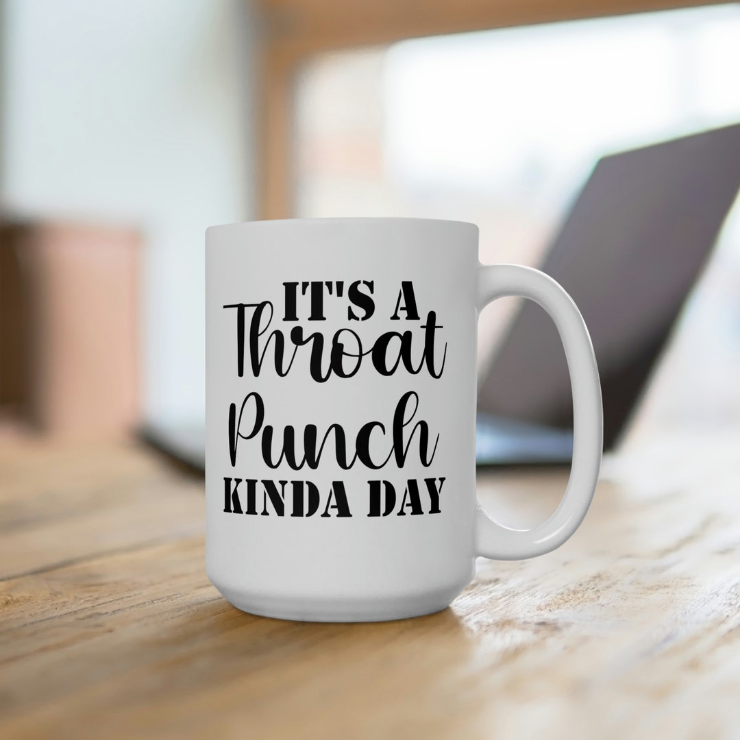 It's A Throat Punch Kind of Day Ceramic 15oz Coffee Mug, Funny Gift ...