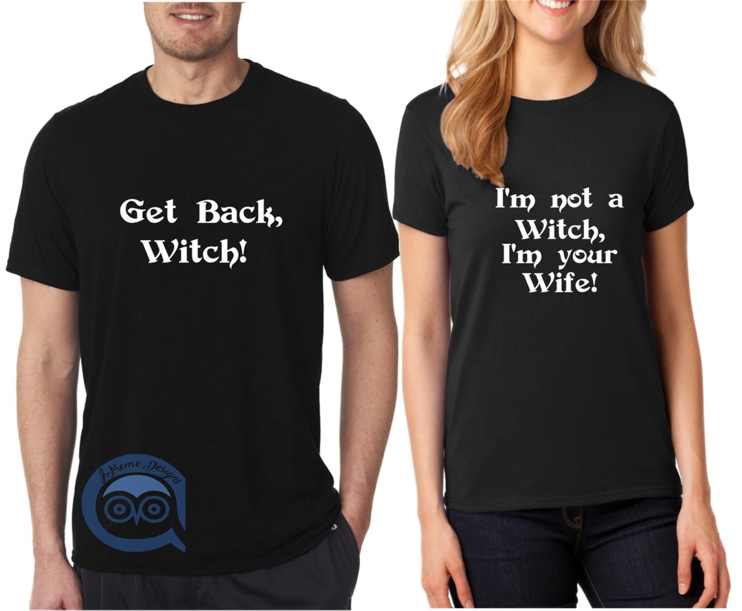 Get Back Witch/not a Witch/your Wife Set of T Shirts/fun Couples Shirts ...