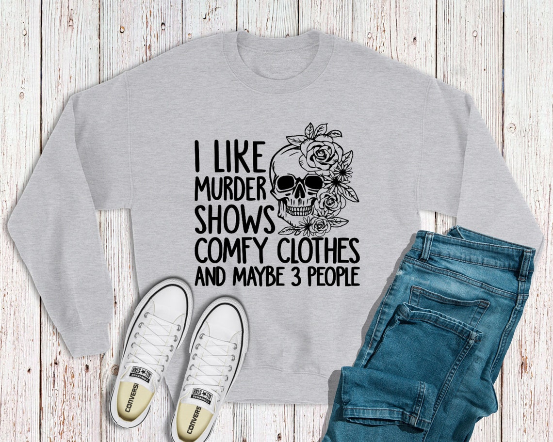 I Like Murder Shows Comfy Clothes and Maybe Three People Sweatshirt - Etsy