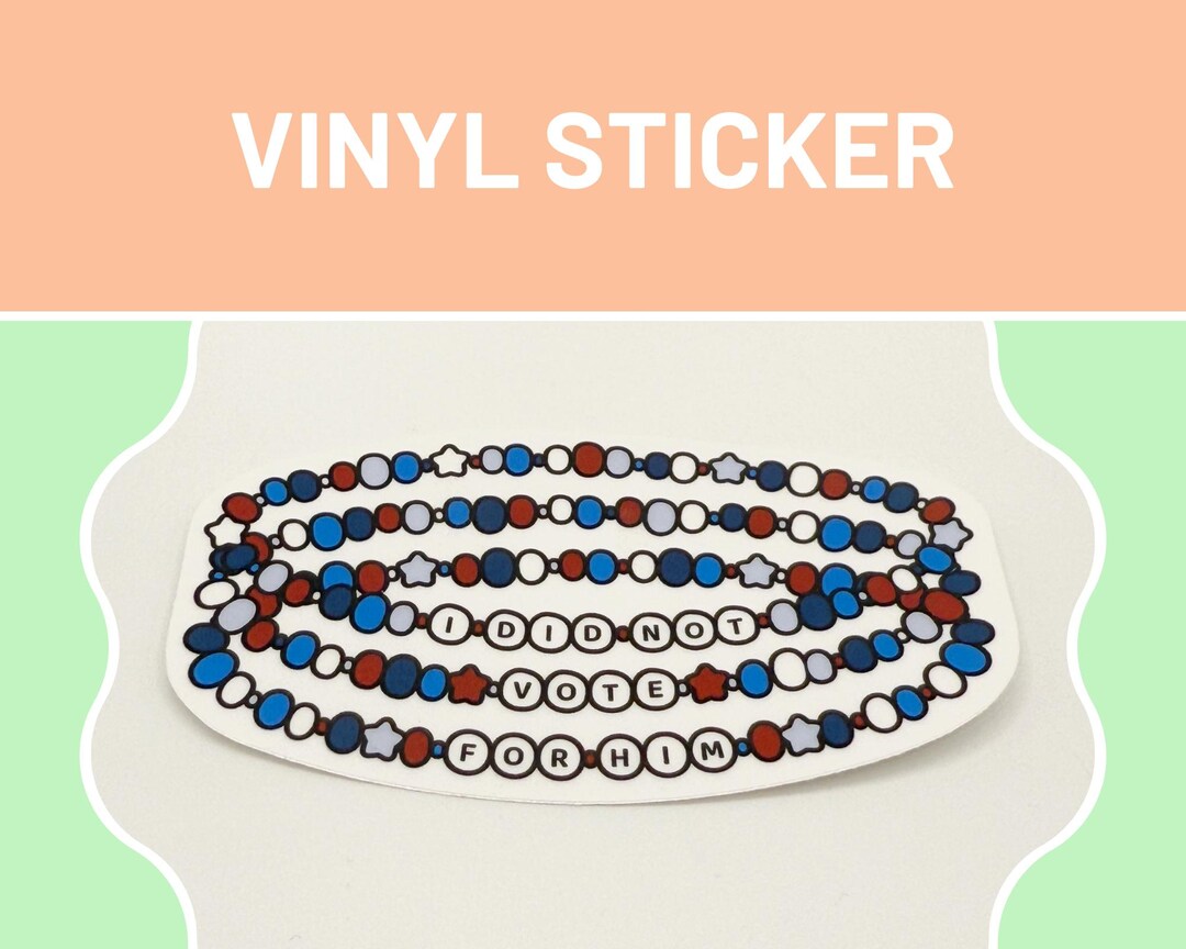 Friendship Bracelet "i Did Not Vote for Him" Vinyl Sticker Anti-trump ...
