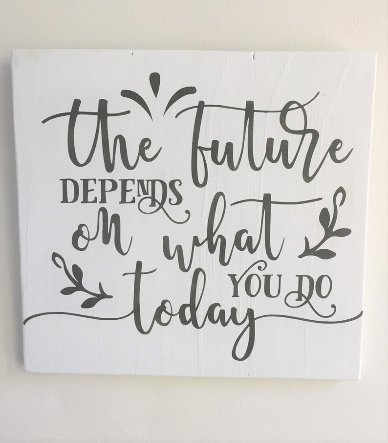 The Future Depends on What You Do Today Wood Sign - Etsy