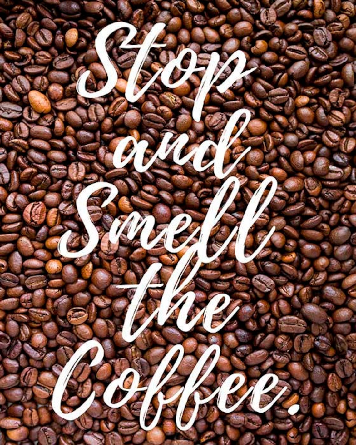 Happy Inspirational Coffee Quote stop and Smell the - Etsy