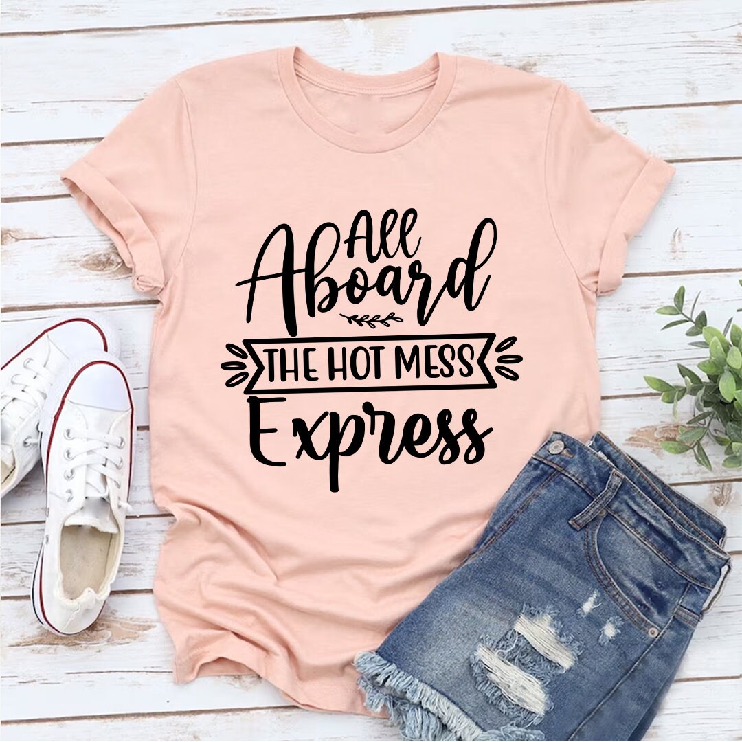 All Aboard the Hot Mess Express T-shirt -customized Graphic Unisex Tee ...