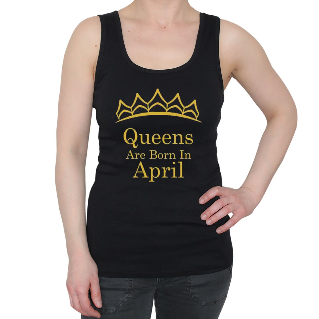 Tiara Queens Are Born in APRIL Tank Top Lady Best Birthday Tee Tank Top ...