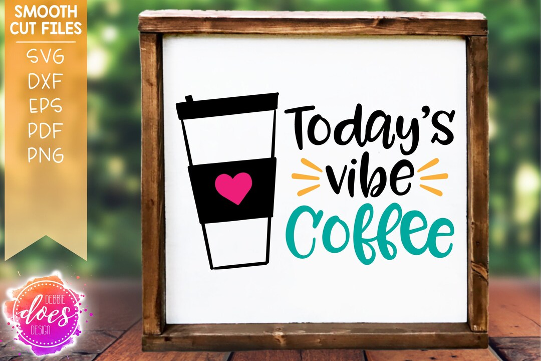Today's Vibe Coffee - SVG | Digital Cut File | Wood Sign | HTV Svg ...