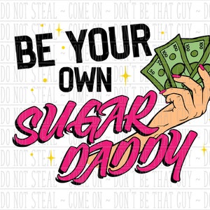 Be Your Own Sugar Daddy - SVG | Digital Cut Files | HTV Svg | Vinyl ...