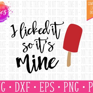 I Licked It so It's Mine - Popsicle - SVG | Digital Cut Files | HTV Svg ...