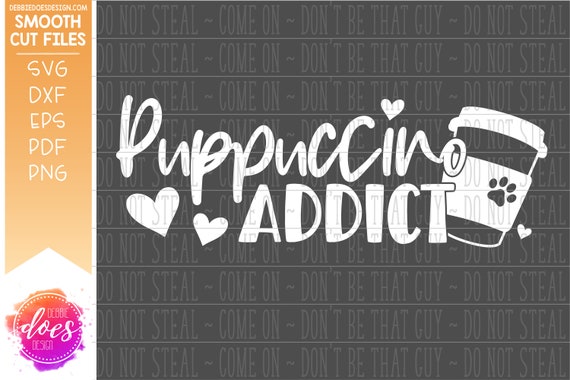 Home & Hobby SVG File Digital Cut Files Puppuccino Addict Vinyl Stencil ...