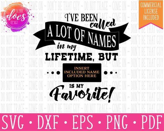Ive Been Called A Lot Of Names Is My Favorite Svg Etsy