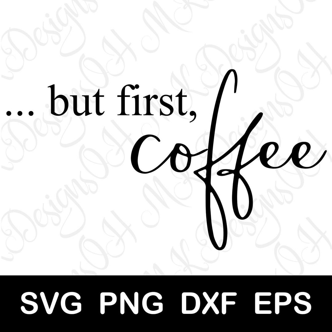 But First Coffee SVG, Digital Download, Coffee First Cut File for ...