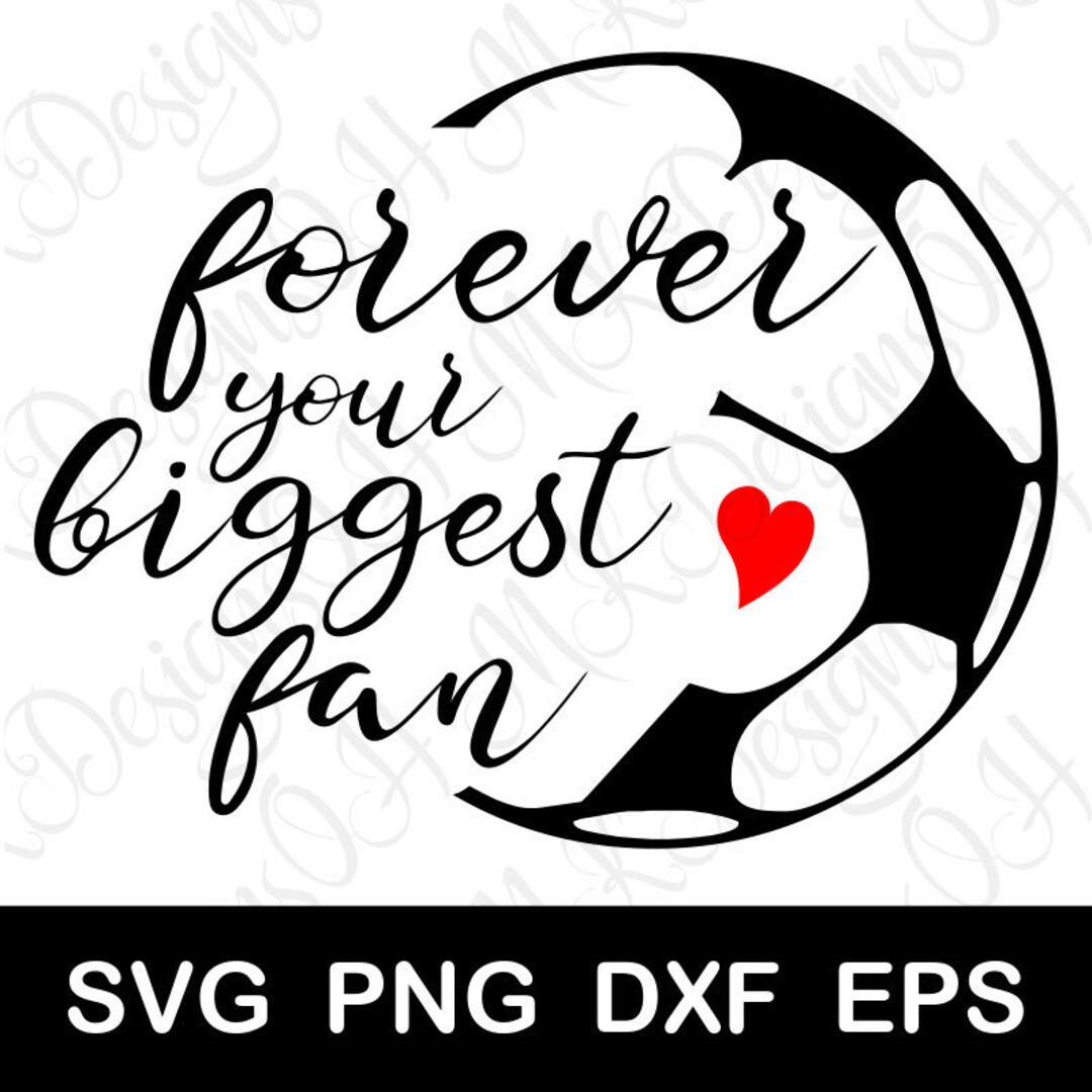 Forever Your Biggest Fan Soccer SVG, Cricut Silhouette Cut File ...