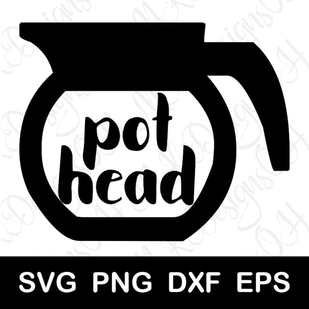 Pot Head SVG, Funny Coffee SVG, Digital Download, Printable, Cut File ...