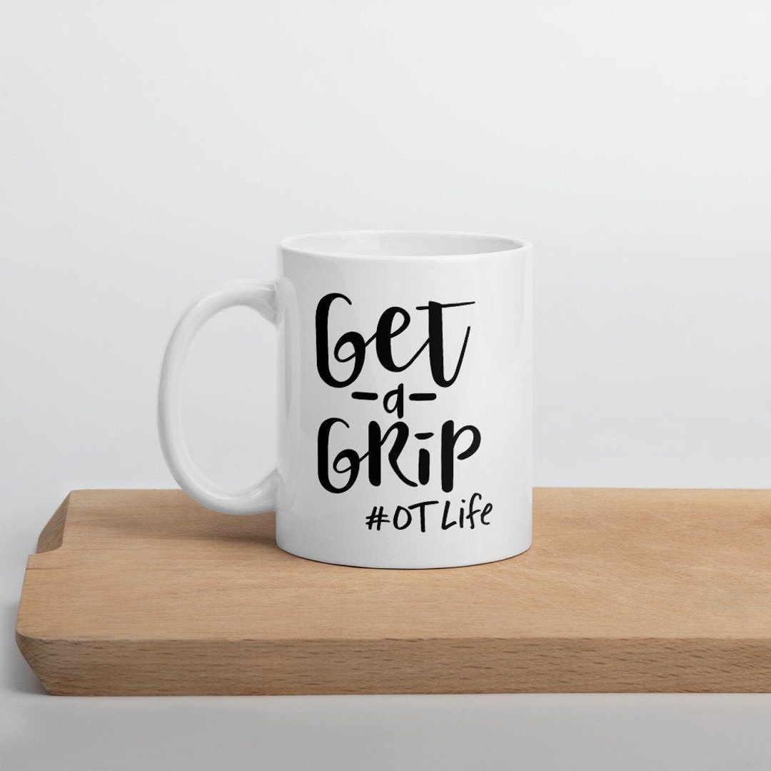 Get a Grip #otlife, Occupational Therapy Mug, OT Mug, Occupational ...