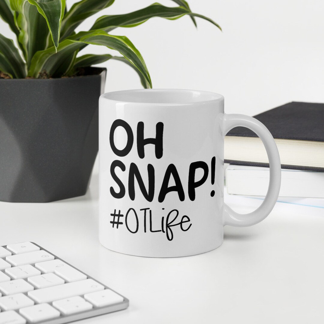 Oh Snap OT Mug, Occupational Therapy, Occupational Therapy Gifts ...