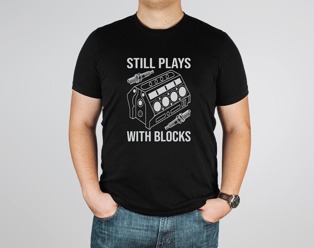 Still Plays With Blocks Shirt, Work Bench Shirts, Mechanics Shirts, Dad ...