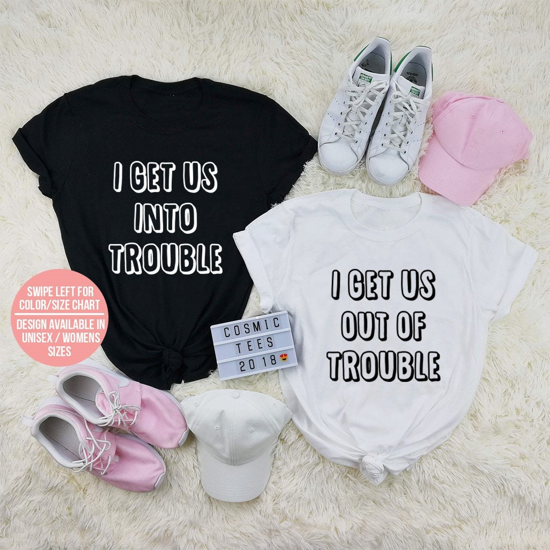 I Get Us Into Trouble I Get Us Out of Trouble Bestfriend | Etsy