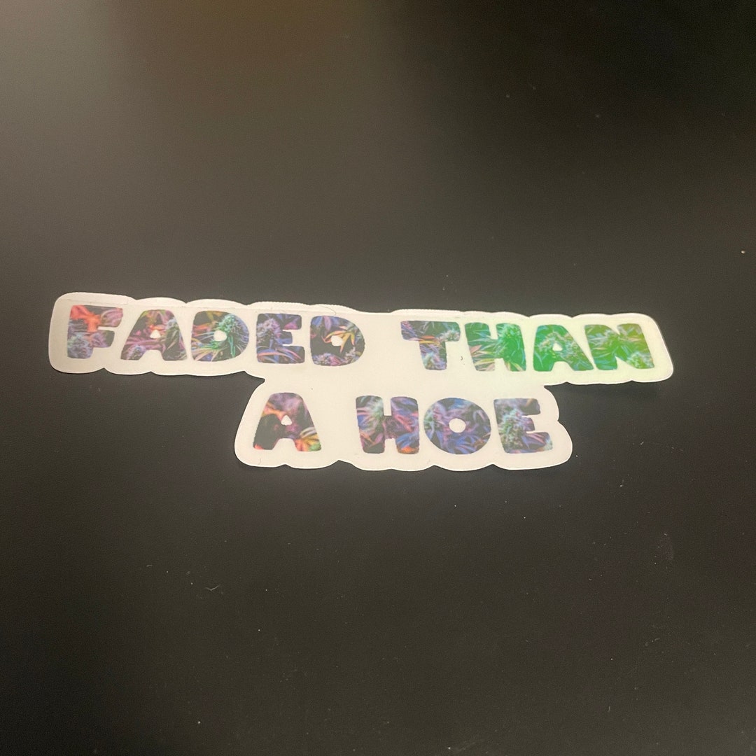 Faded Than a Hoe faded Than a Ho Sticker, Decal, Slap, Yodiegang ...