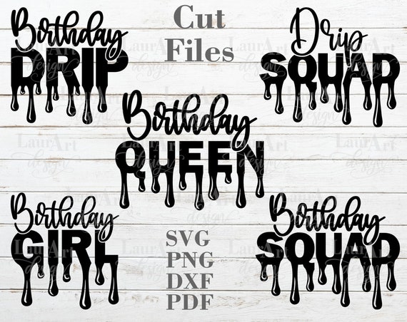 Birthday Drip Squad SVG Bundle Birthday Girl Queen Dripping - Etsy