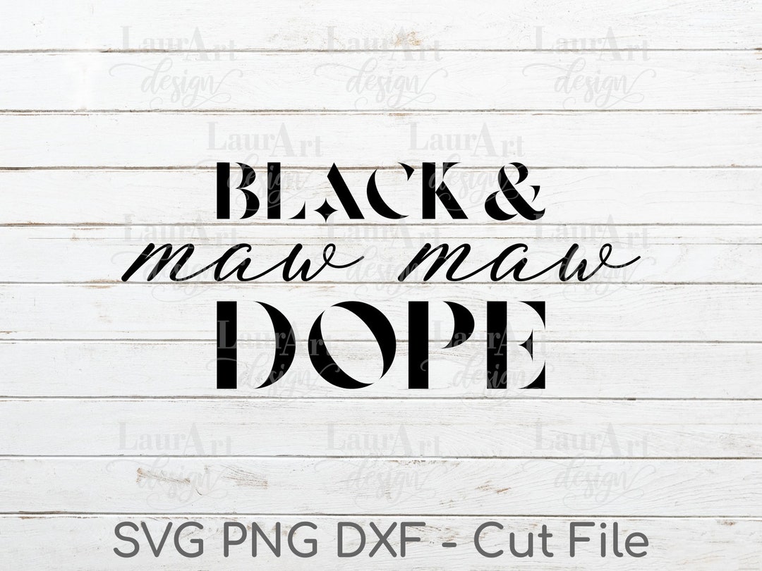Black And Dope Maw Maw Svg Black History African American Etsy