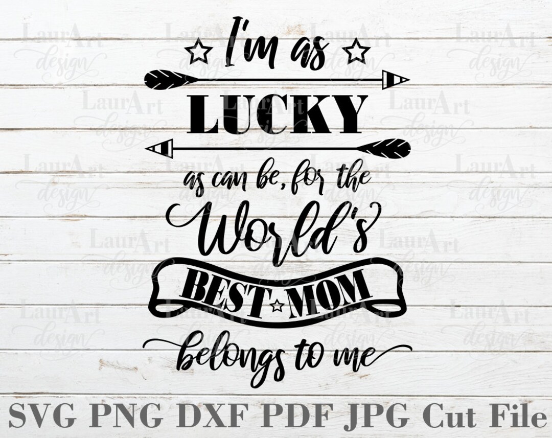 Mother's Day SVG I'm as Lucky as Can Be for the World's Best Mom ...