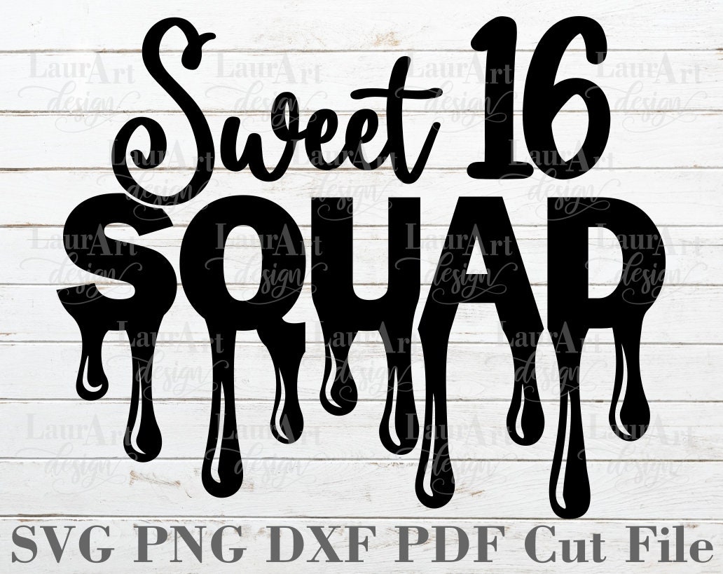 Sweet 16 Squad Svg Sixteen Birthday Drip Dripping Font Cut Etsy