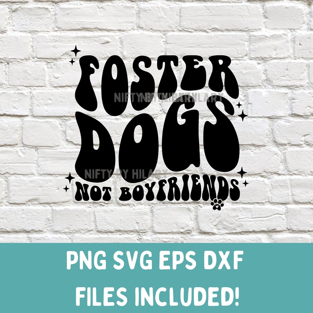 Foster Dogs Not Boyfriends SVG, Funny Dog Saying PNG - Etsy