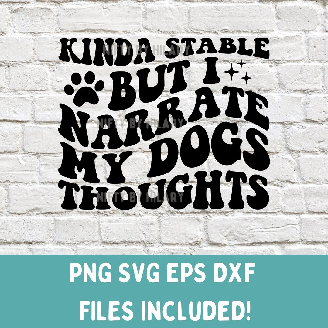 Kinda Stable but I Narrate My Dogs Thoughts SVG, Funny Dog Saying Png ...