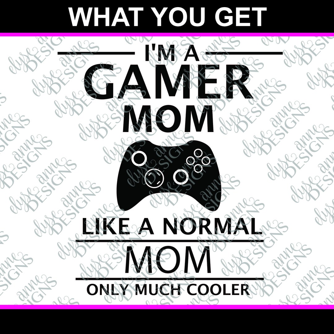 SVG/DFX/PNG Instant Download: I'm A Gamer Mom - Sublimation Download ...