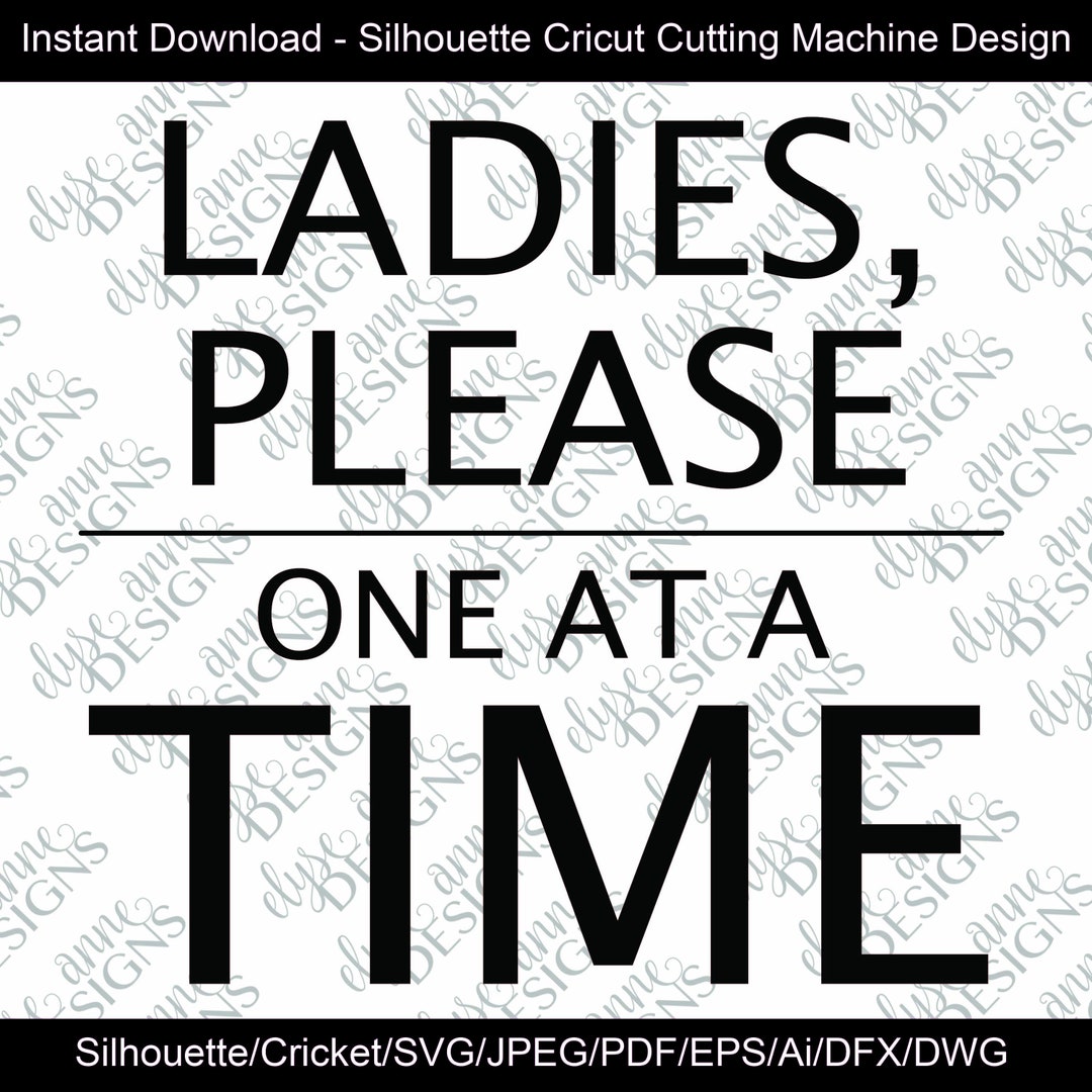 SVG / DXF - Ladies Please One at a Time - Instant Download Silhouette ...